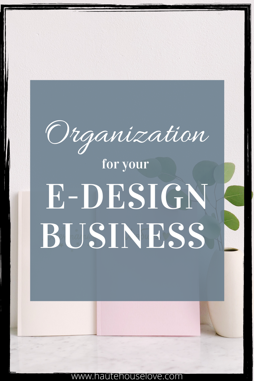 How To: Start an E-Design Business - Haute House Love